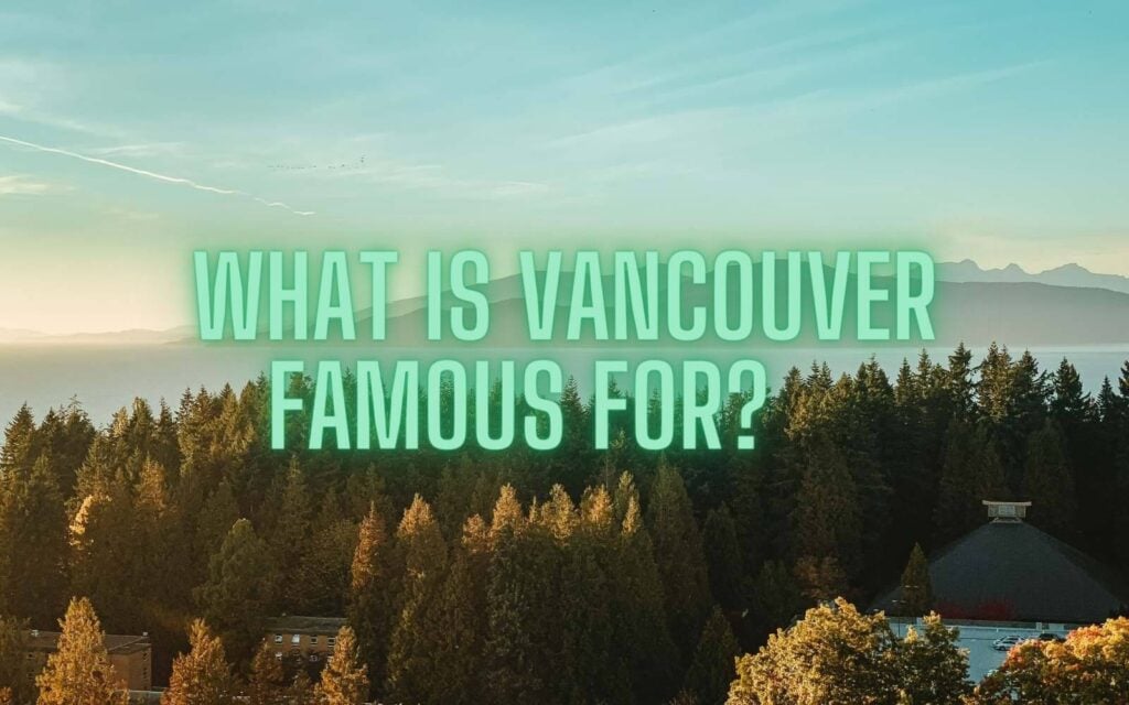 17 Things Vancouver is Known for and Famous For - Vancouver Planner